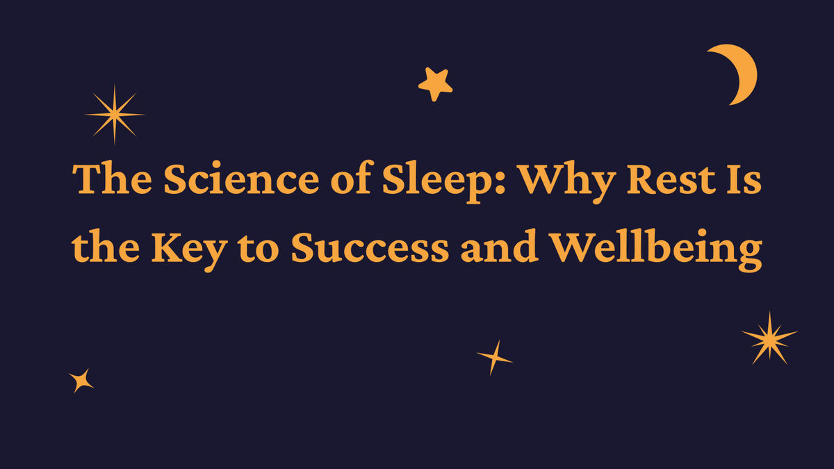 The Science of Sleep: Why Rest Is the Key to Success and Wellbeing ...