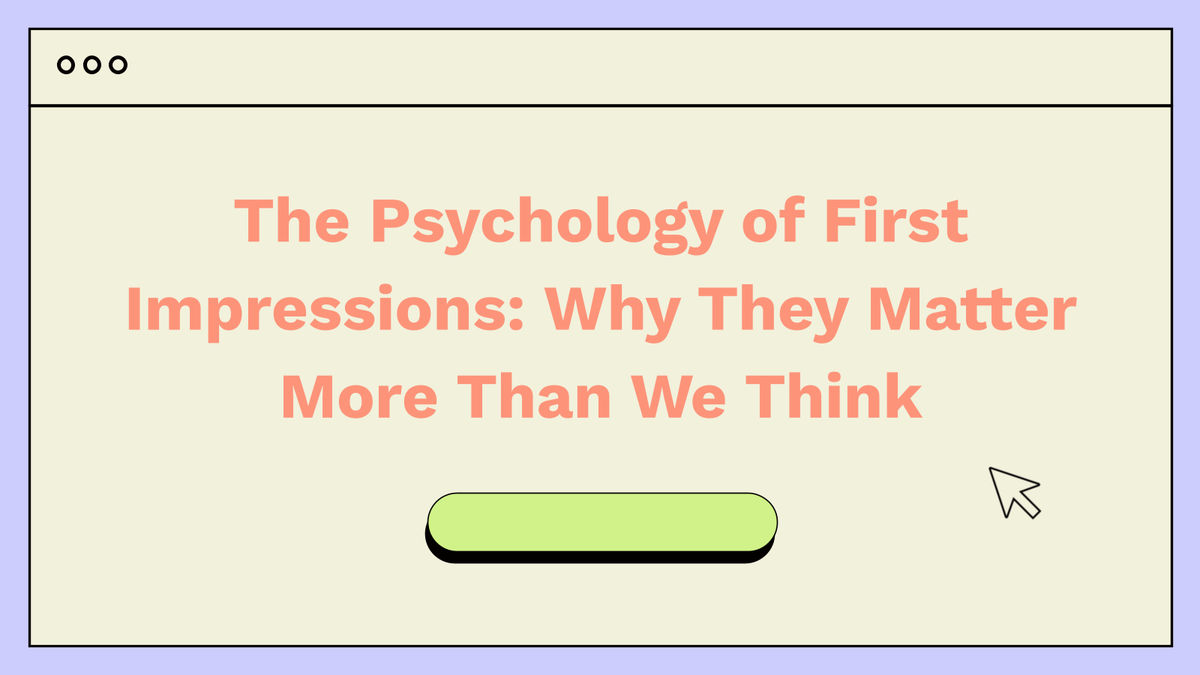 The Psychology of First Impressions: Why They Matter More Than We Think ...
